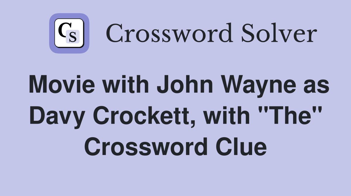 Movie with John Wayne as Davy Crockett, with "The" - Crossword Clue Answers - Crossword Solver